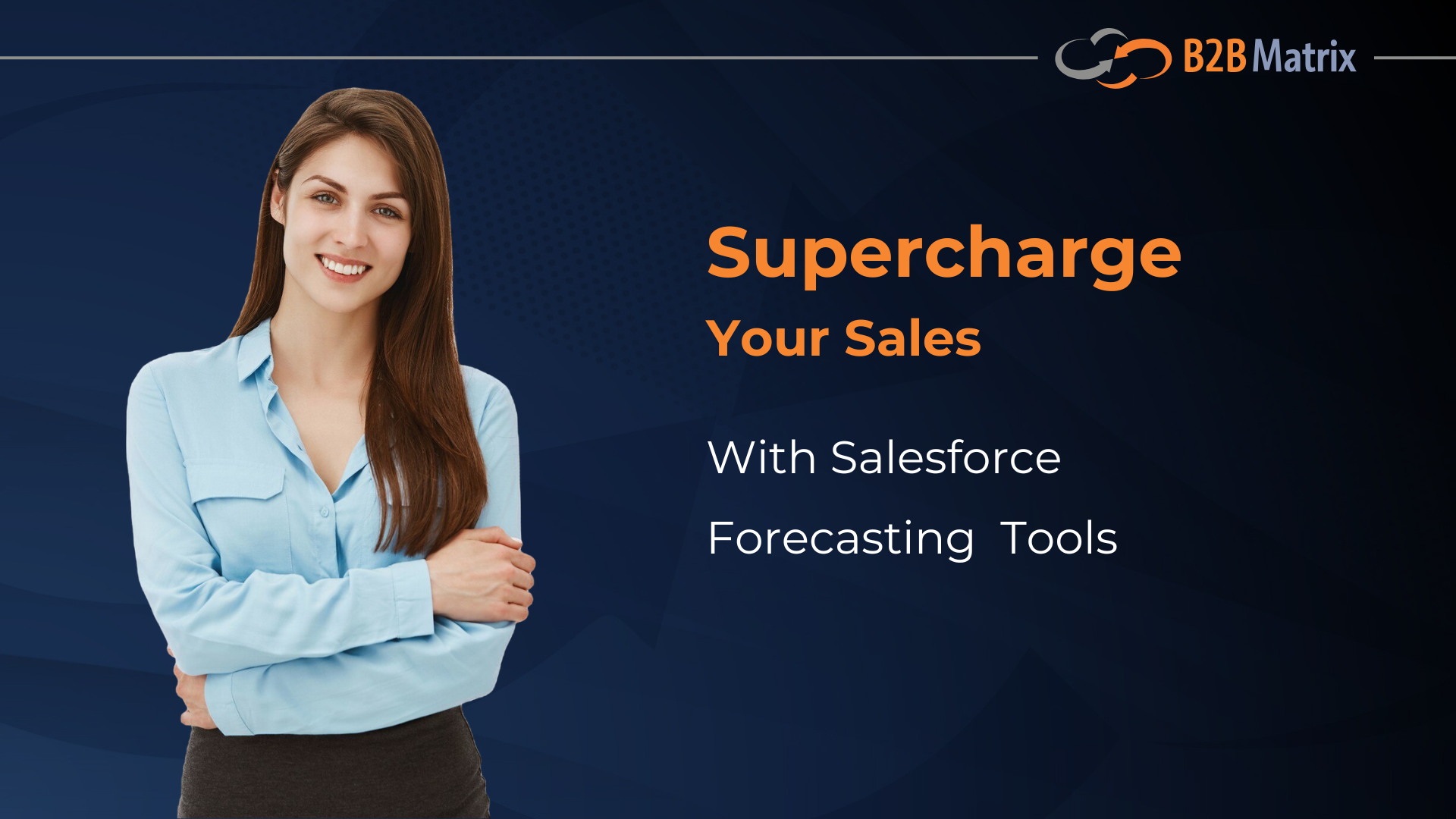 Supercharge Your Sales with Salesforce Forecasting Tools | B2B-Matrix
